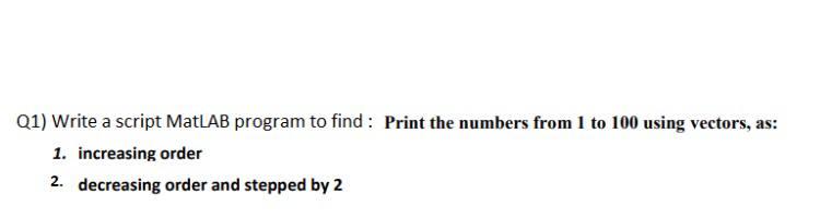 Solved Q1) Write a script MatLAB program to find : Print the | Chegg.com