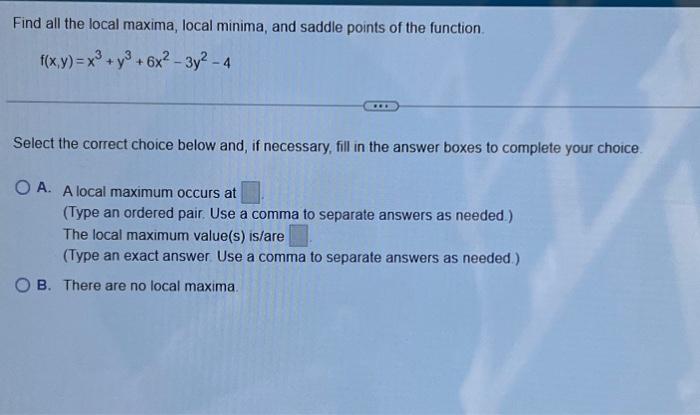 Solved Find all the local maxima, local minima, and saddle | Chegg.com