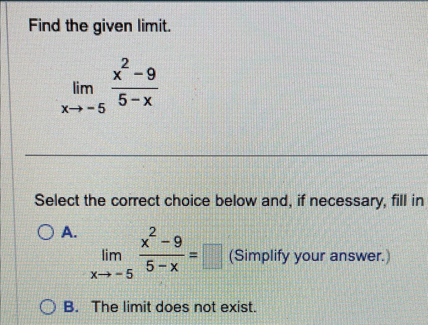 Solved Find the given limit.limx→-5x2-95-xSelect the correct | Chegg.com