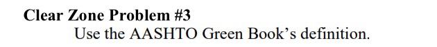 Solved Clear Zone Problem #3 Use the AASHTO Green Book's | Chegg.com