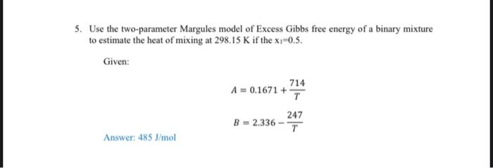 Solved 5. Use the two-parameter Margules model of Excess | Chegg.com