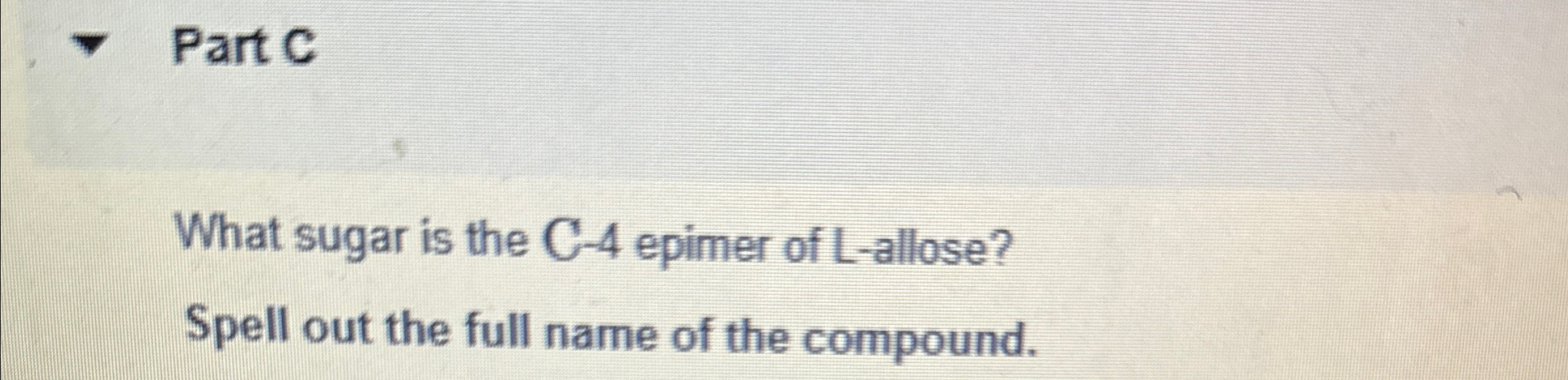 Part CWhat sugar is the C-4 ﻿epimer of L-allose?Spell | Chegg.com