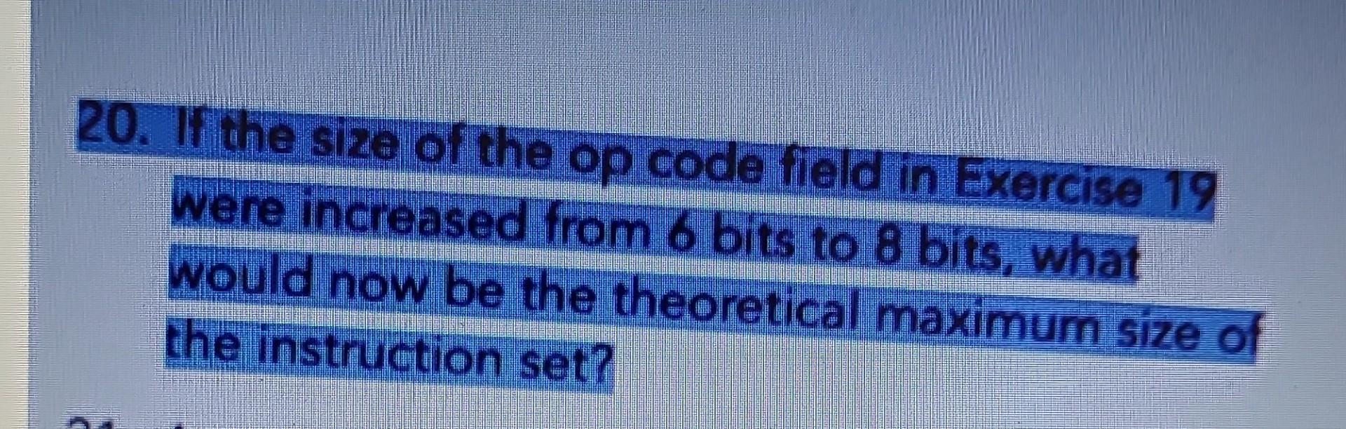 Solved 20. If the size of the op code field in Exercise 19 | Chegg.com