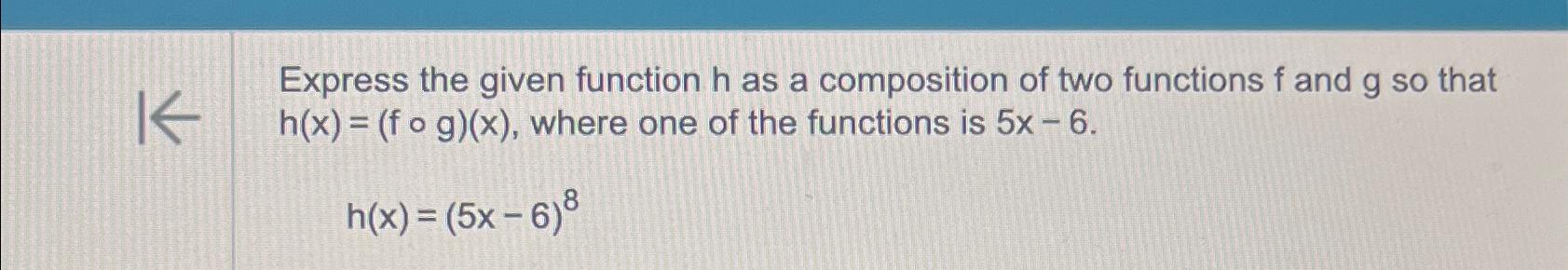 Solved Express the given function h ﻿as a composition of two | Chegg.com