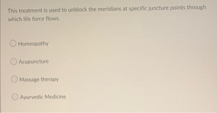 Solved This treatment is used to unblock the meridians at | Chegg.com