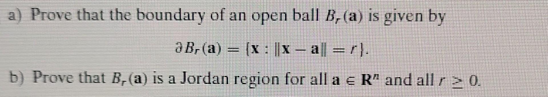 Solved a) Prove that the boundary of an open ball Br (a) is | Chegg.com