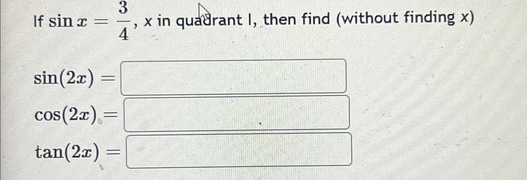 Solved If sinx=34,x ﻿in quârant I, then find (without | Chegg.com