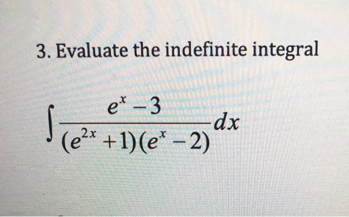 Solved 3. Evaluate the indefinite integral e 3 -dx (e + 1) | Chegg.com