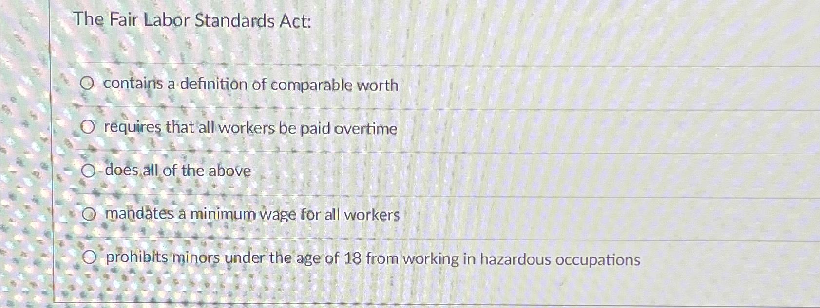 Solved The Fair Labor Standards Act:contains a definition of | Chegg.com