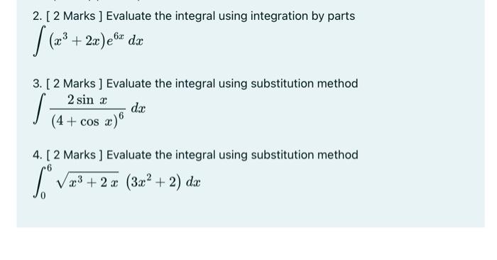 Solved 2. [ 2 Marks ] Evaluate the integral using | Chegg.com