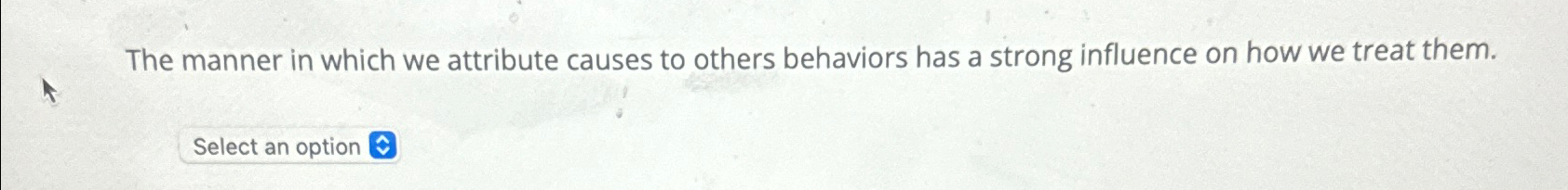 Solved The manner in which we attribute causes to others | Chegg.com