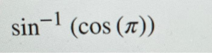 Solved sin−1(cos(π)) | Chegg.com