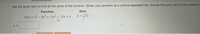 Solved Use the given zero to find all the zeros of the | Chegg.com