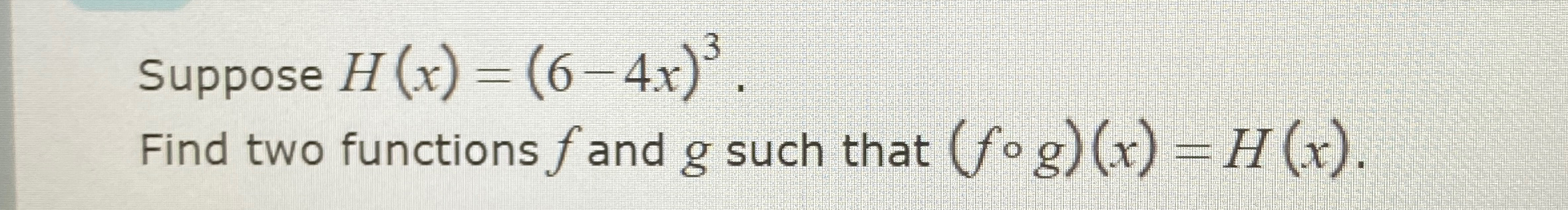 Solved Suppose H X 6 4x 3 Find Two Functions F ﻿and G