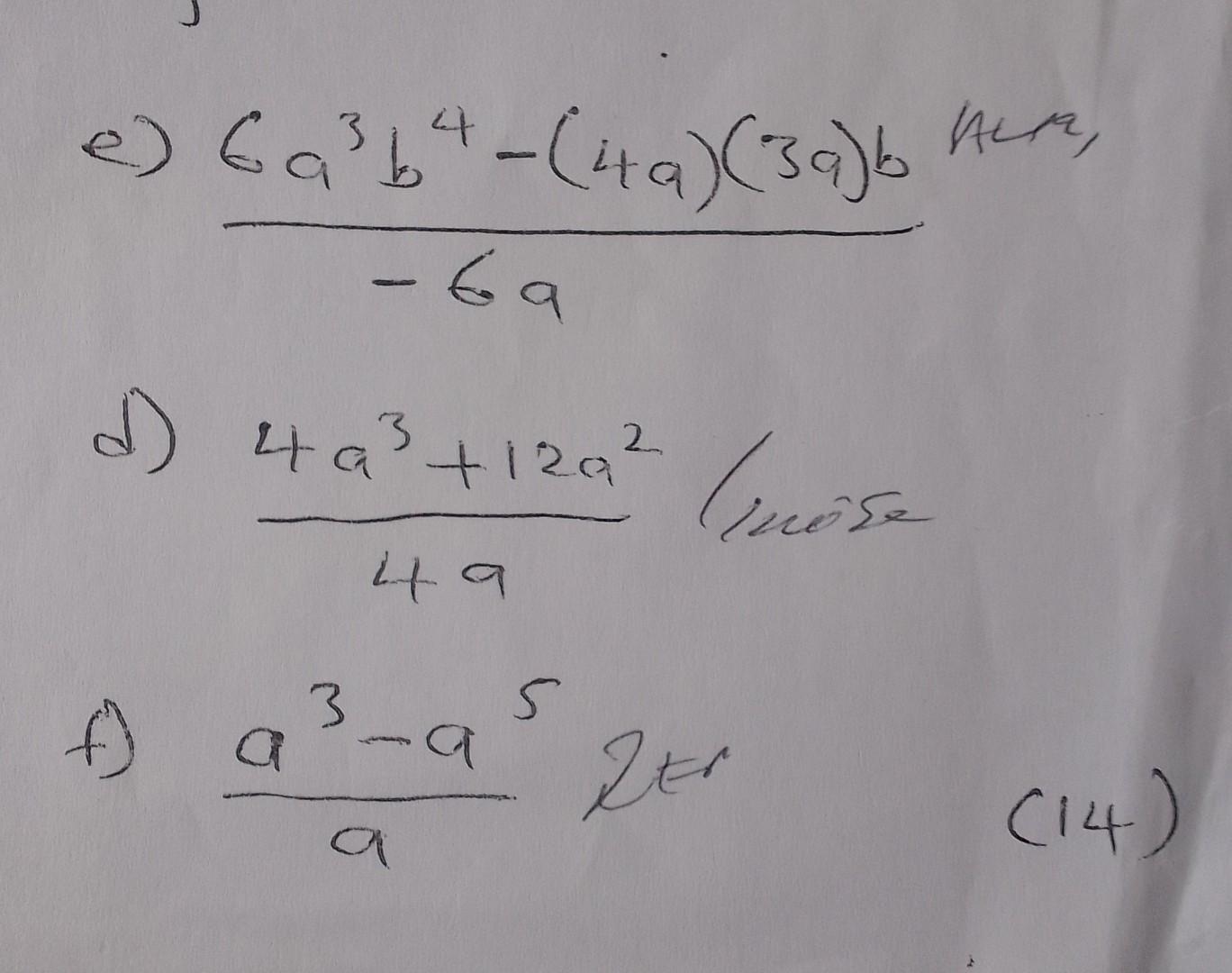 Solved e) −6a6a3b4−(4a)(3a)b d) 4a4a3+12a2 /inase f) | Chegg.com