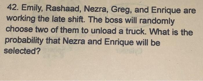 Solved 42. Emily, Rashaad, Nezra, Greg, and Enrique are | Chegg.com