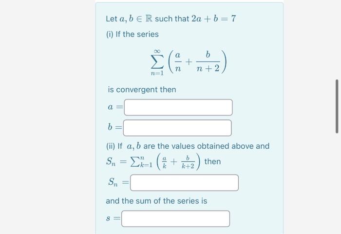 Solved Let a,b∈R such that 2a+b=7 (i) If the series | Chegg.com