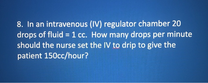 Solved 8. In an intravenous (IV) regulator chamber 20 drops | Chegg.com