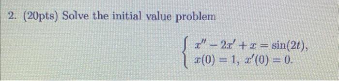Solved 2. (20pts) Solve the initial value problem | Chegg.com
