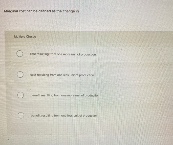 Solved Marginal cost can be defined as the change in | Chegg.com