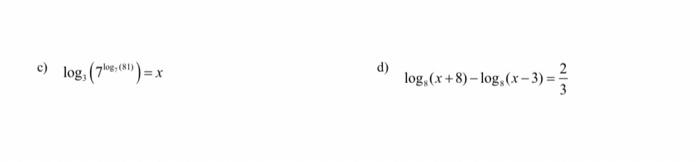 Solved c) log3(7log7(81))=x d) log8(x+8)−log8(x−3)=32 | Chegg.com