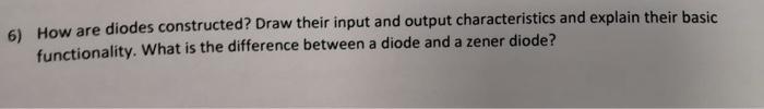 6) How are diodes constructed? Draw their input and | Chegg.com