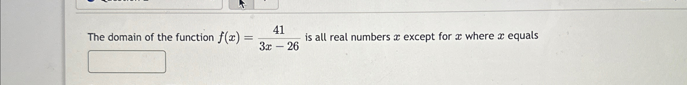 Solved The domain of the function f(x)=413x-26 ﻿is all real | Chegg.com