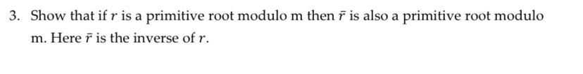 Solved Show that if r ﻿is a primitive root modulo m ﻿then | Chegg.com