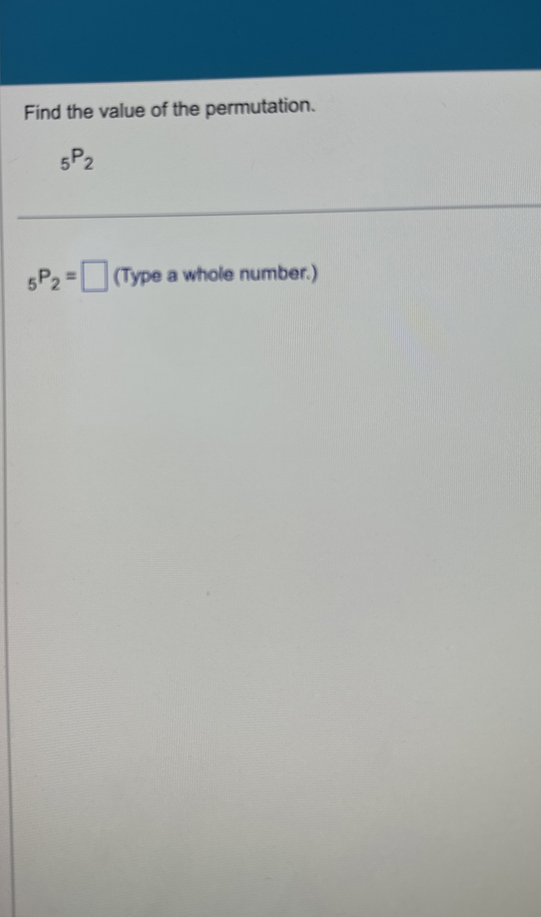 Solved Find the value of the permutation.?5P2?5P2= (Type a | Chegg.com