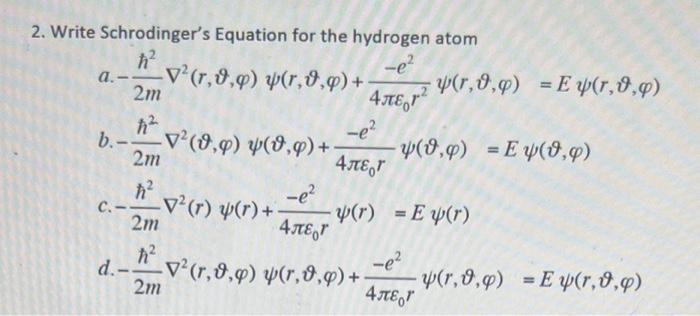 Solved 2. Write Schrodinger's Equation for the hydrogen atom | Chegg.com