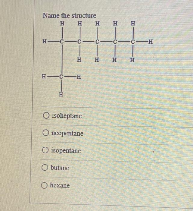 Solved Name the structure H H H H H HC -CCCCH -- 且|c-k Η Η H | Chegg.com
