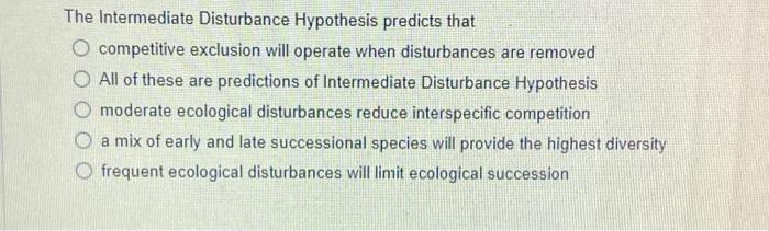 Solved The Intermediate Disturbance Hypothesis predicts that | Chegg.com