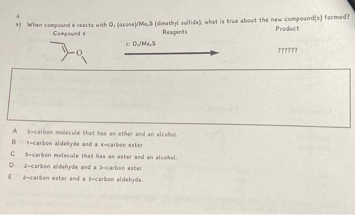 Solved 9) When compound 6 reacts with O3 (ozone)/ /Me2 S | Chegg.com