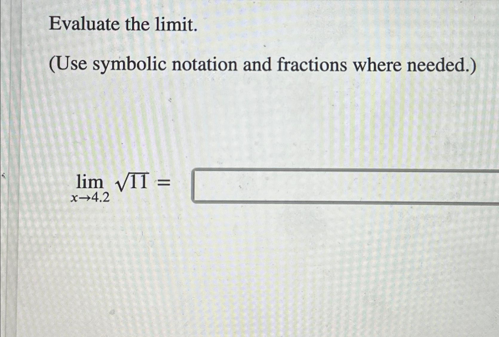 Solved Evaluate the limit.(Use symbolic notation and | Chegg.com