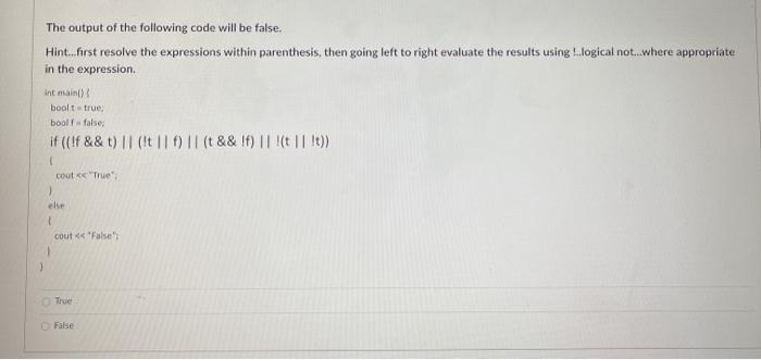 Solved The output of the following code will be false. | Chegg.com