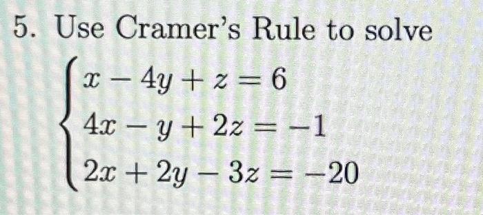 Solved 5. Use Cramer's Rule to solve I St - 4y + z = 6 4x | Chegg.com