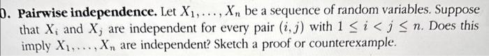 Solved Pairwise Independence Let X1 … Xn Be A Sequence Of