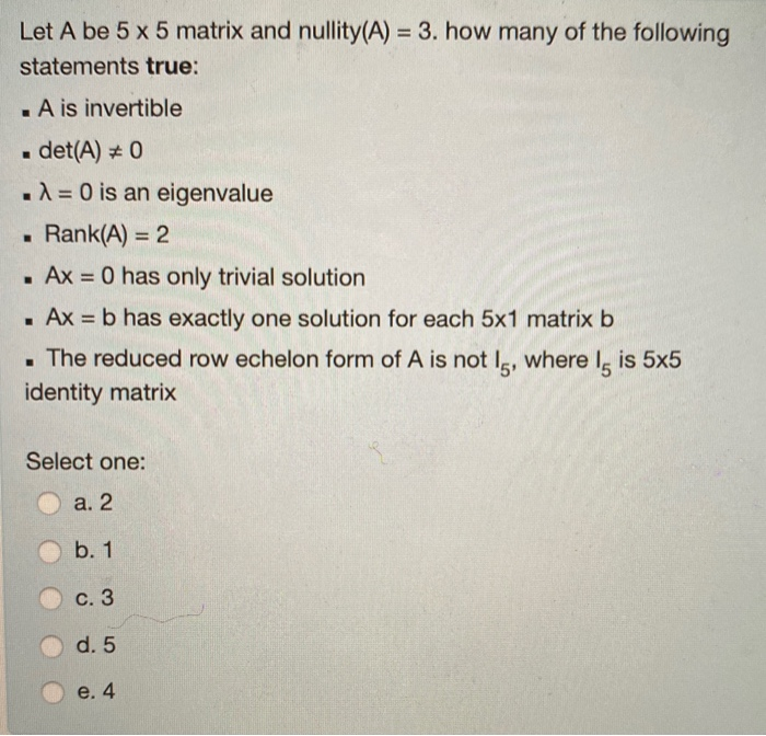 Solved Let A be 5 x 5 matrix and nullity(A) = 3. how many of | Chegg.com