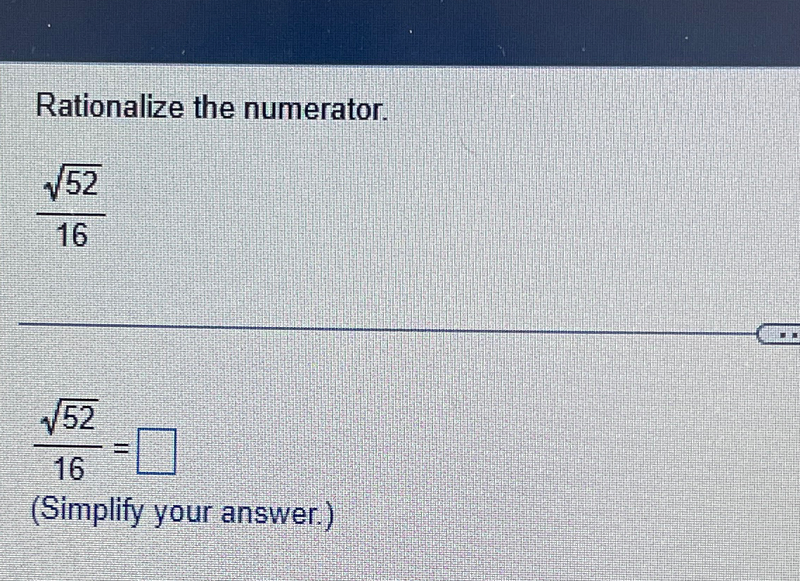 Solved Rationalize the numerator.5221652216=(Simplify your | Chegg.com