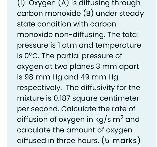 Solved (i). Oxygen (A) is diffusing through carbon monoxide | Chegg.com