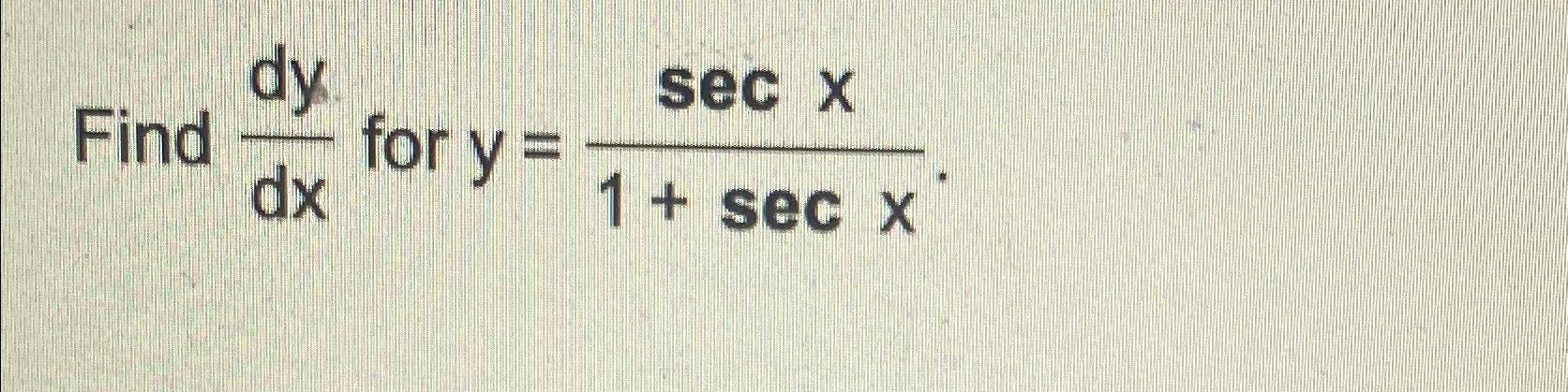 Solved Find dydx ﻿for y=secx1+secx | Chegg.com