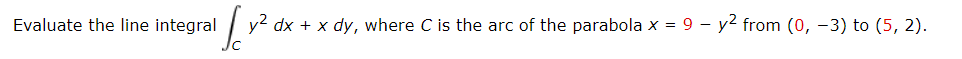 Solved Evaluate the line integral ∫C﻿y2dx+xdy, ﻿where C ﻿is | Chegg.com