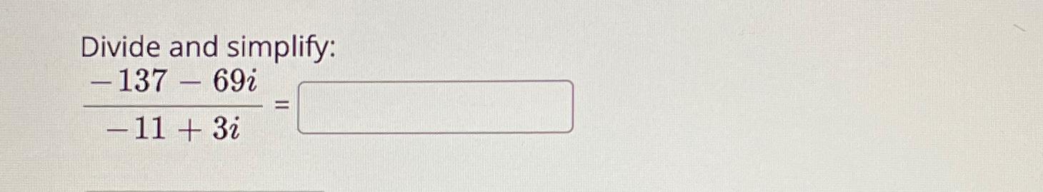 Solved Divide and simplify:-137-69i-11+3i= | Chegg.com