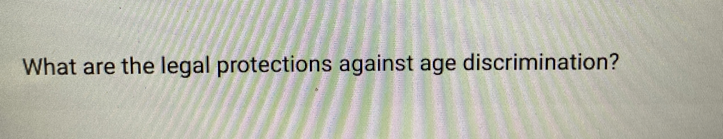 Solved What are the legal protections against age | Chegg.com