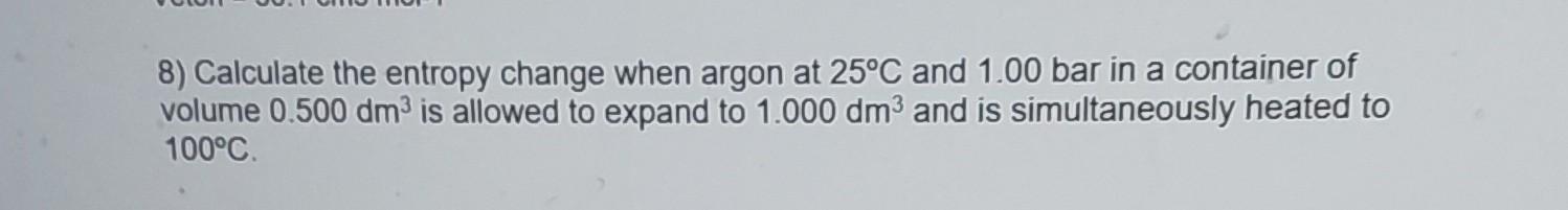 Solved 8) Calculate the entropy change when argon at 25∘C | Chegg.com