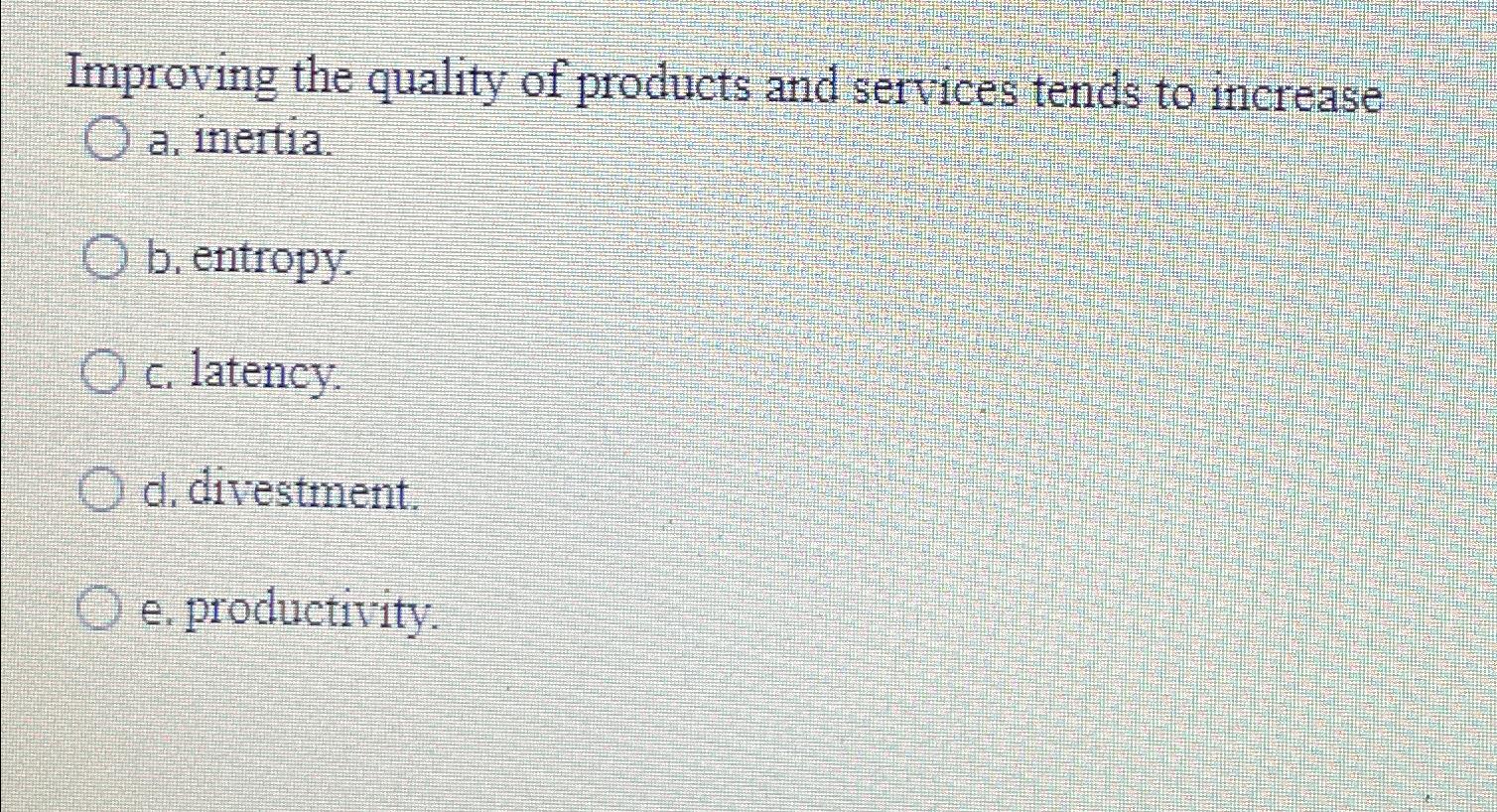 Solved Improving the quality of products and services tends | Chegg.com