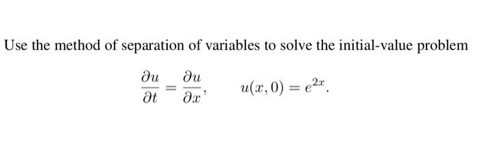 Solved Use the method of separation of variables to solve | Chegg.com