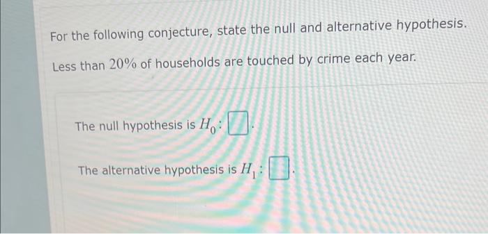 Solved For the following conjecture, state the null and | Chegg.com