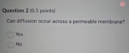 Solved Question 2 ( 0.5 ﻿points)Can diffusion occur across a | Chegg.com