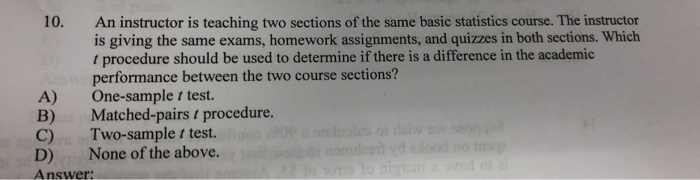 Solved 10. An instructor is teaching two sections of the | Chegg.com